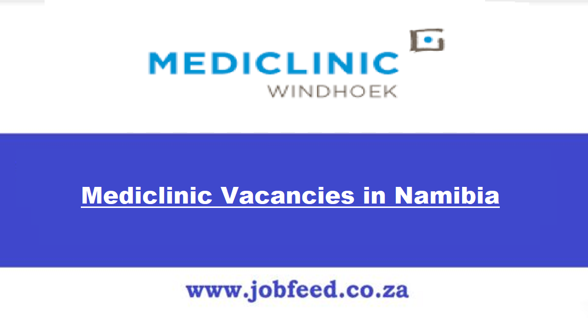 Mediclinic Vacancies in Namibia 2025 || Mediclinic Windhoek Pty Ltd ...