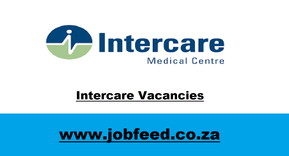 Intercare Vacancies 2025: X11 Posts @www.intercare.co.za » Jobfeed.co.za