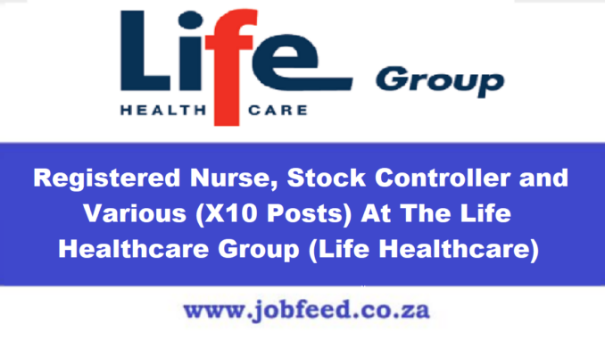 Life Healthcare Vacancies 2024: X10 Posts @www.lifehealthcare.co.za ...