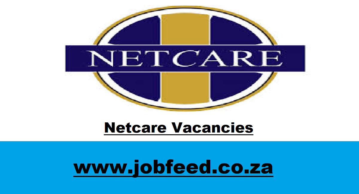 Netcare Vacancies 2025: X12 Posts @www.netcare.co.za » Jobfeed.co.za