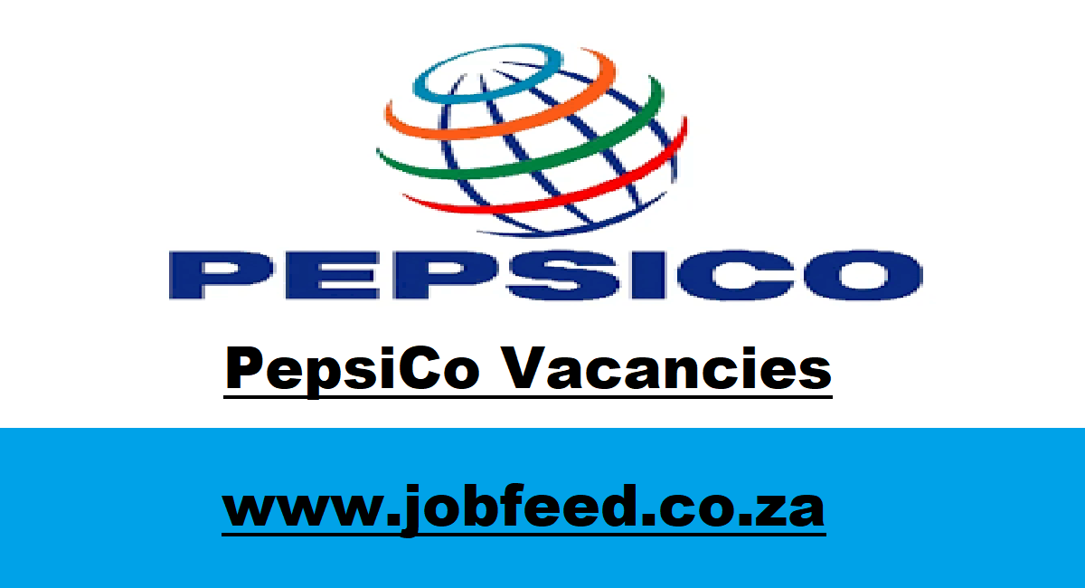 PepsiCo Vacancies 2025: X15 Posts @www.sa.pepsico.africa » Jobfeed.co.za