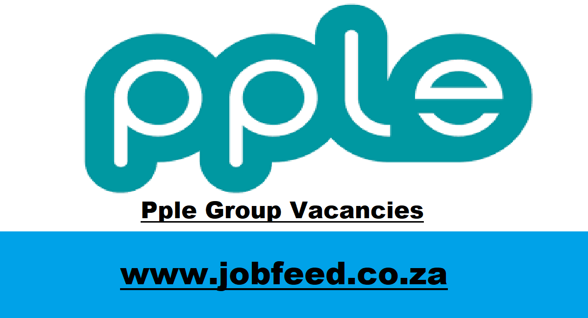 Pple Group Vacancies 2025: X12 Posts @www.pple.co.za » Jobfeed.co.za