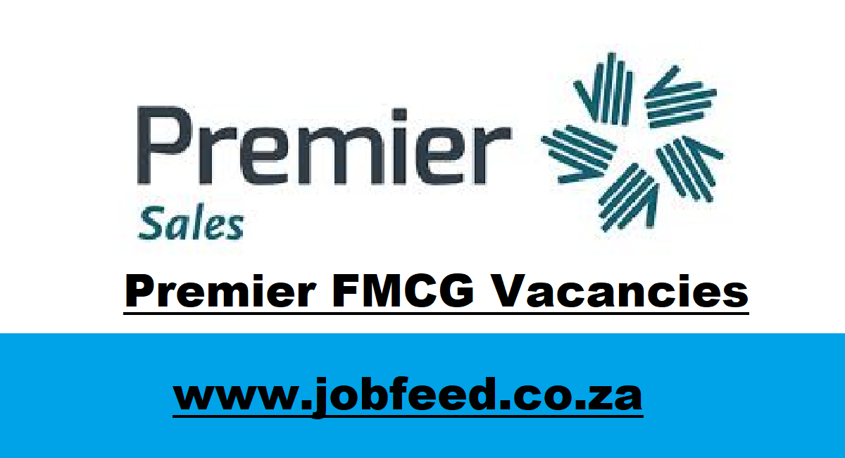 Premier FMCG Vacancies 2025: X8 Posts @www.premierfmcg.com » Jobfeed.co.za