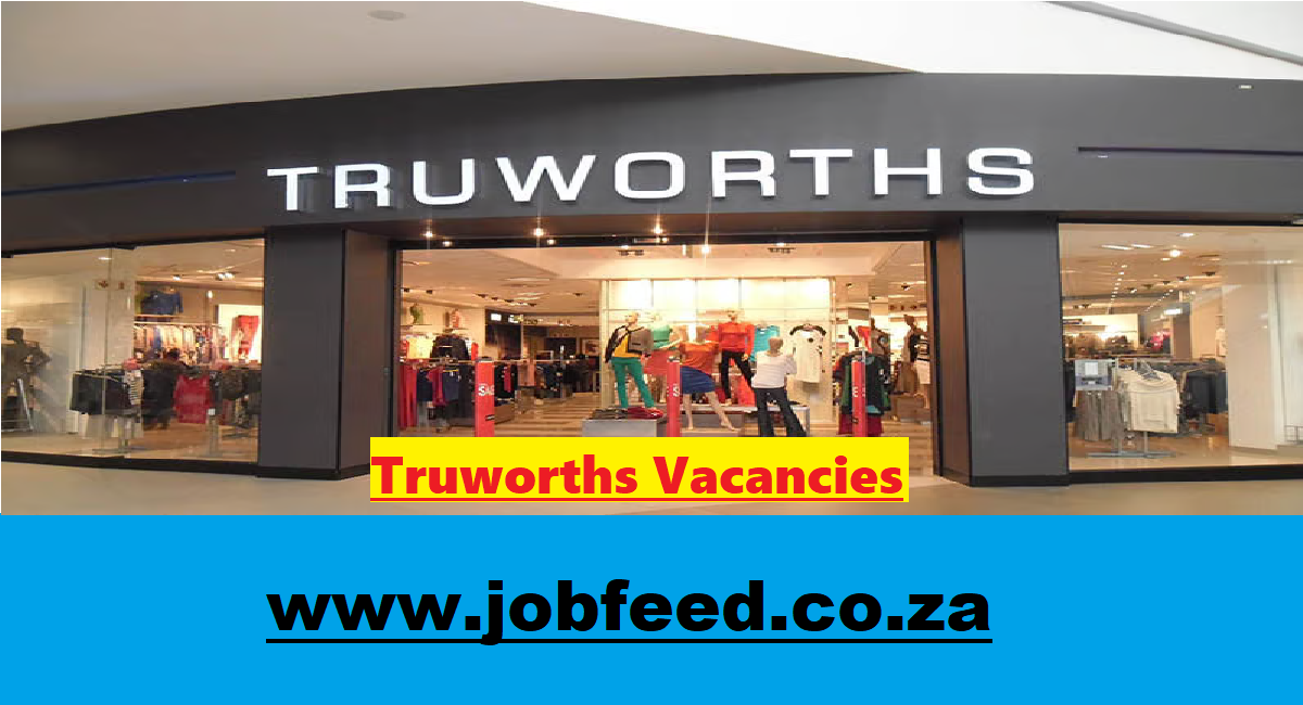 Truworths Vacancies 2025: X11 Posts @www.truworths.co.za » Jobfeed.co.za